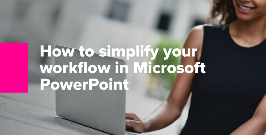 How to simplify your workflow in Microsoft PowerPoint - DAM Helsinki 2021